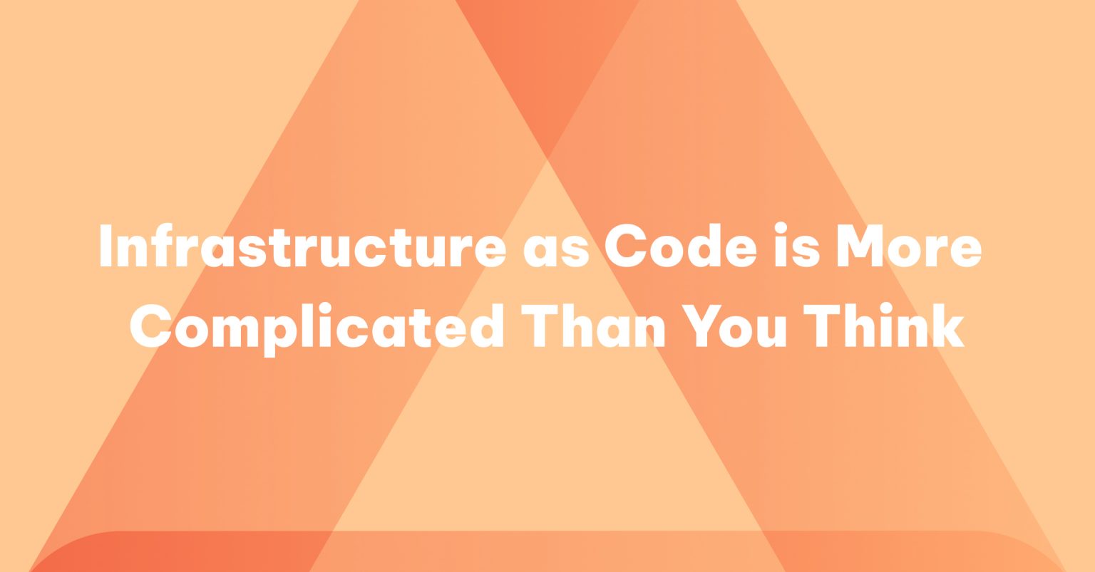 Infrastructure as Code is More Complicated than you Think