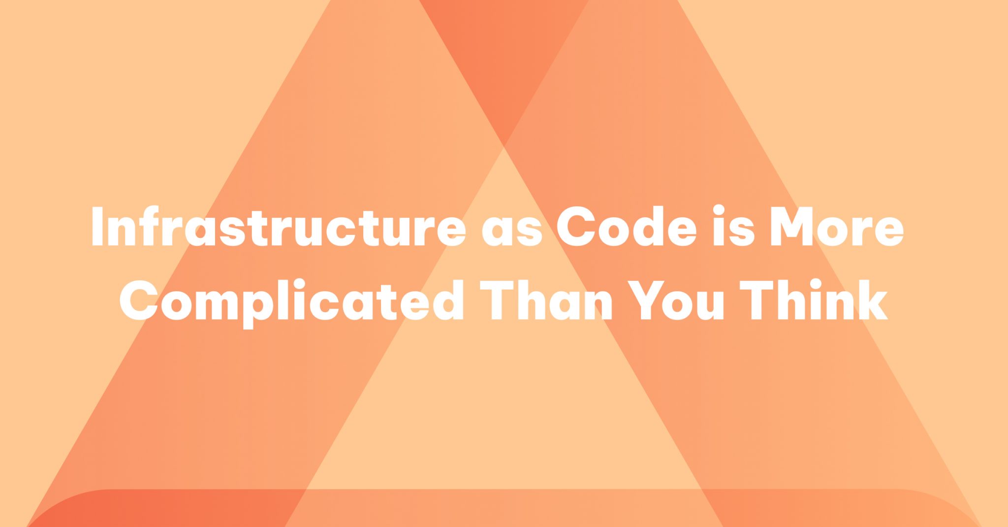 Infrastructure as Code is More Complicated than you Think