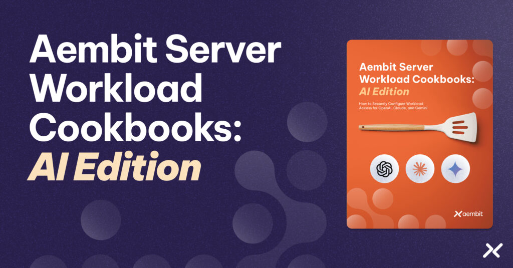 Aembit Server Workload Cookbooks Series | Edition 1: Secure Access to LLMs - Aembit